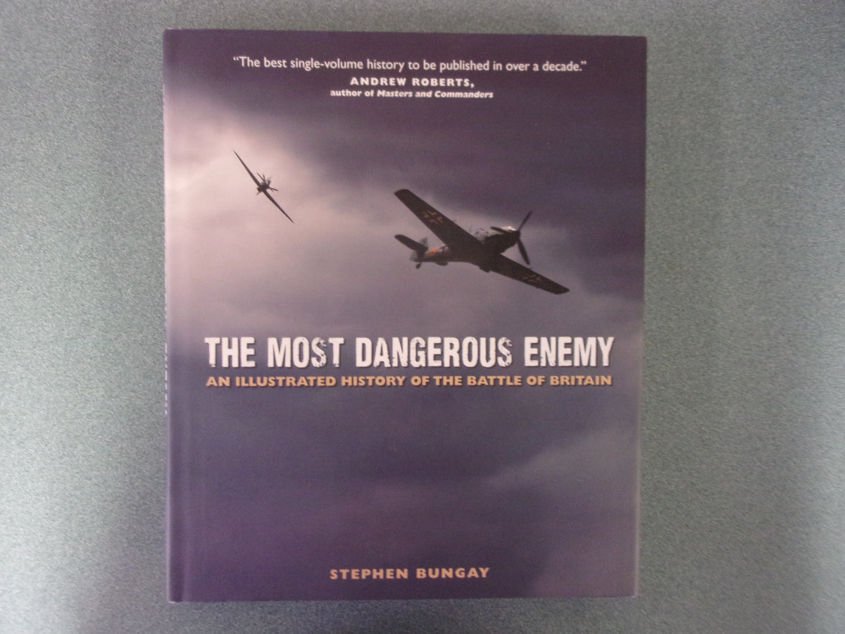 The Most Dangerous Enemy: An Illustrated History of the Battle of Brit ...