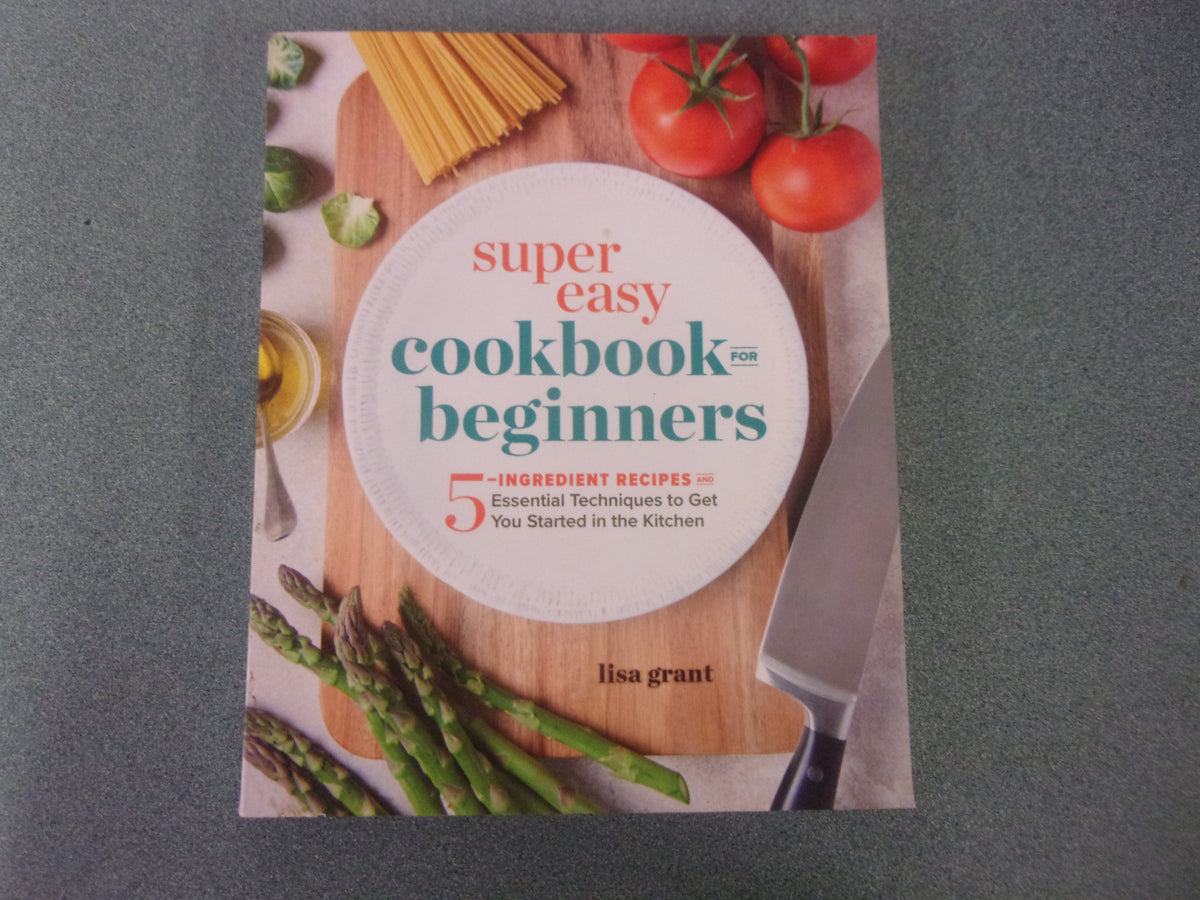 Super Easy Cookbook for Beginners: 5-Ingredient Recipes and Essential ...