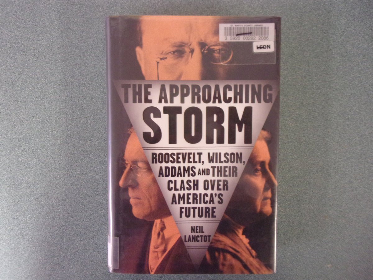 The Approaching Storm: Roosevelt, Wilson, Addams and Their Clash Over ...